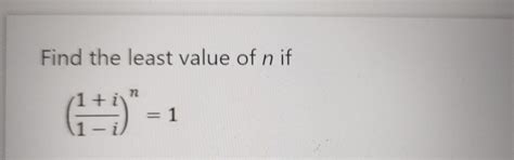 Solved Find The Least Value Of N If Chegg Com