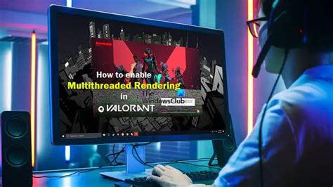How To Enable Multithreaded Rendering In Valorant Artofit