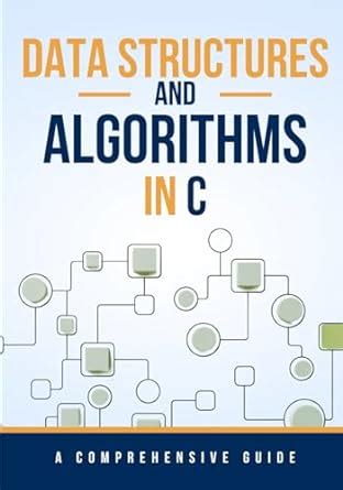 Data Structures And Algorithms In C A Comprehensive Guide Rivers