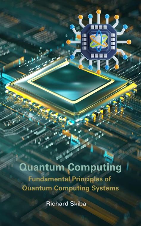Quantum Computing Fundamental Principles Of Quantum Computing Systems By Richard Skiba Ebook
