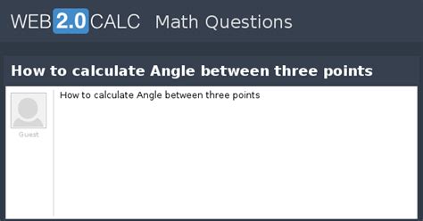 View Question How To Calculate Angle Between Three Points