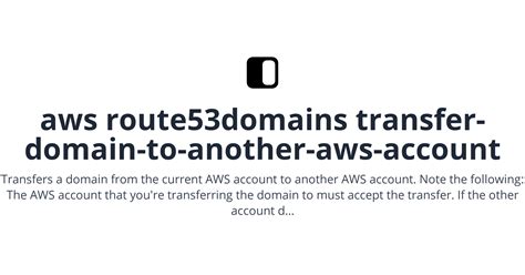 Aws Route53domains Transfer Domain To Another Aws Account Fig