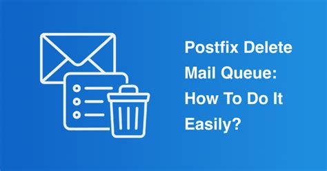 Postfix Delete Mail Queue How To Do It Easily