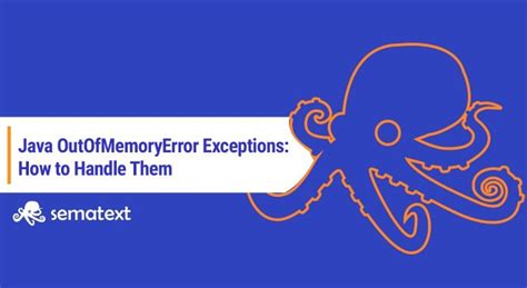 Java OutOfMemoryError Exceptions Causes Fixes Tutorial Sematext