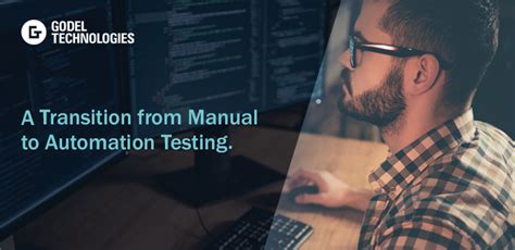 A TRANSITION FROM MANUAL TO AUTOMATION TESTING Godel Technologies