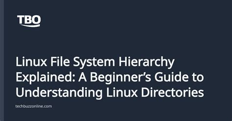 Linux File System Hierarchy Explained A Beginners Guide To Understanding Linux Directories