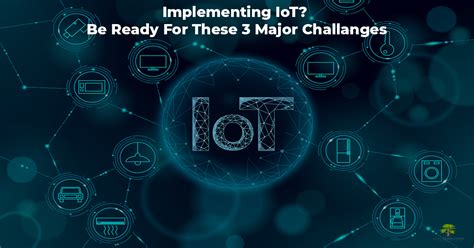 Implementing IoT Be Ready For These Major Challenges