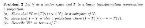 Solved Problem Let V Be A Vector Space And T Be A Chegg