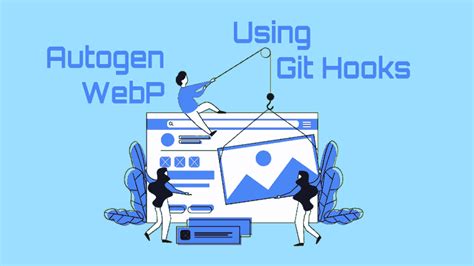 Set Up A WebP Generator For A Git Project Using Git Hooks Craftweeks