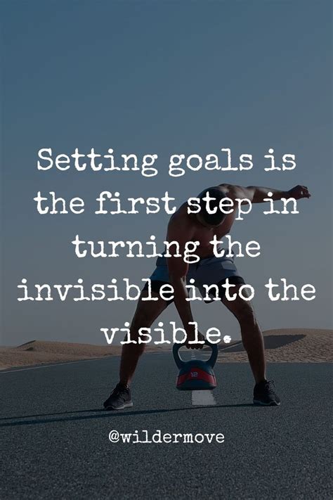 Setting Goals Is The First Step In Turning The Invisible Into The Visible