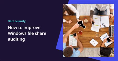 Windows File Share Auditing Best Practices