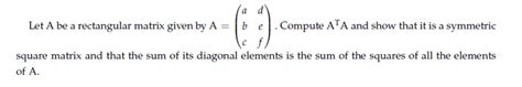 Solved Let A Be A Rectangular Matrix Given By A⎝⎛abcdef⎠⎞ Solved Let A Be A Rectangular Matrix Given By A⎝⎛abcdef⎠⎞