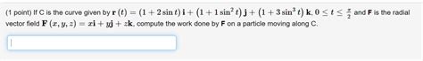 solved 1 point if c is the curve given by
