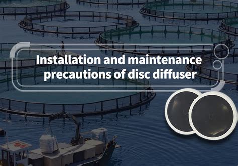 Installation And Maintenance Precautions Of Disc Diffuser