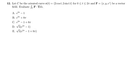 solved 12 let c be the oriented curve r t 2cost 2sint t