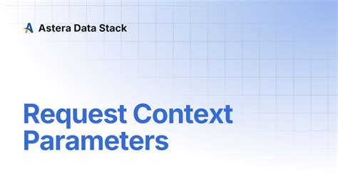 Request Context Parameters Astera Data Stack