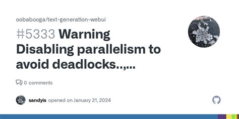 Warning Disabling Parallelism To Avoid Deadlocks Should It Be · Issue 5333 · Oobaboogatext