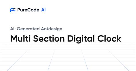 build great antdesign multi section digital clock components faster