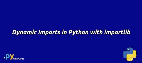 Dynamic Imports In Python With Importlib