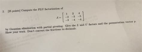 Solved 2 25 Points Compute The Plu Factorization Of 4 1 1