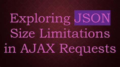 exploring json size limitations in ajax requests youtube