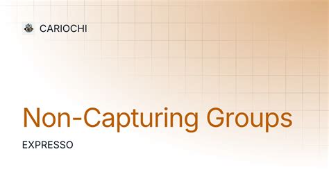 Non Capturing Groups Cariochi