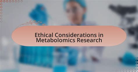 Ethical Considerations In Metabolomics Research Metabolome