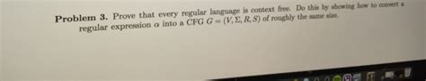 solved prove that every regular language is context free do