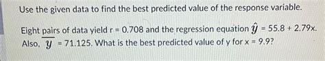 Solved Use The Given Data To Find The Best Predicted Value Chegg