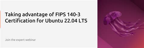 Fips 140 3 Certified Modules Now Available For Ubuntu 2204 Lts Ubuntu