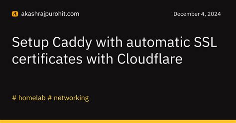Setup Caddy With Automatic Ssl Certificates With Cloudflare Akash