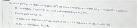Solved For Visual Perception In The Striate Cortex V1 ﻿aka
