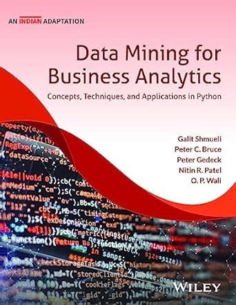 DATA MINING FOR BUSINESS ANALYTICS AN INDIAN ADAPTATION CONCEPTS TECHNIQUES AND