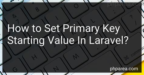 How To Set Primary Key Starting Value In Laravel In 2025