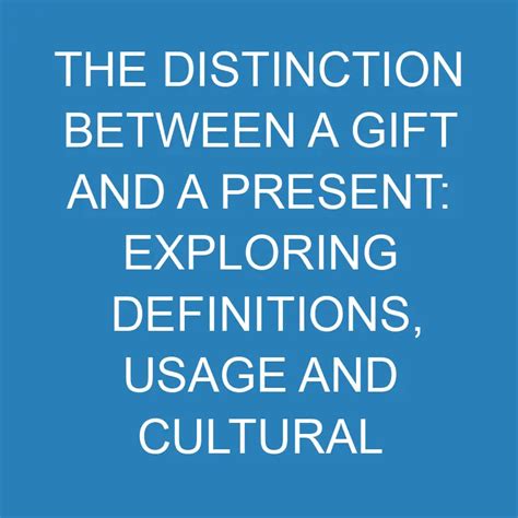 The Distinction Between A Gift And A Present Exploring Definitions Differencess