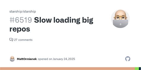 Slow Loading Big Repos · Issue 6519 · Starshipstarship · Github