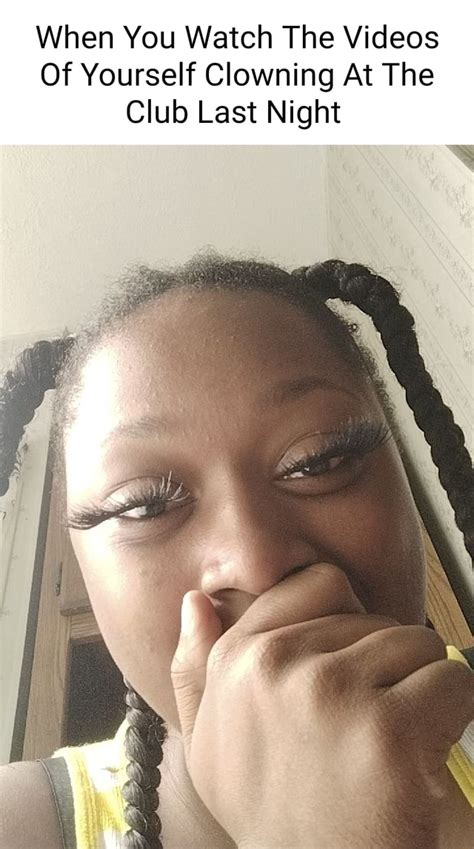 When You Watch The Videos Of Yourself Clowning At The Club Last Night