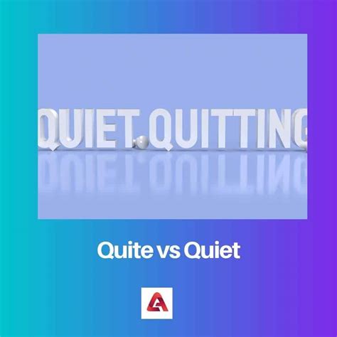 Quite Vs Quiet Difference And Comparison