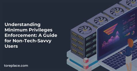 Understanding Minimum Privileges Enforcement A Guide For Non Tech Savvy Users