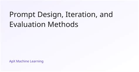 Prompt Design Iteration And Evaluation Methods
