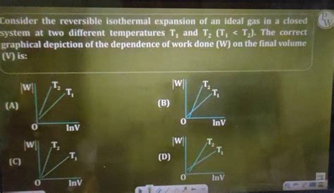 Consider The Reversible Isothermal Expansion Of An Ideal Gas In A Closed