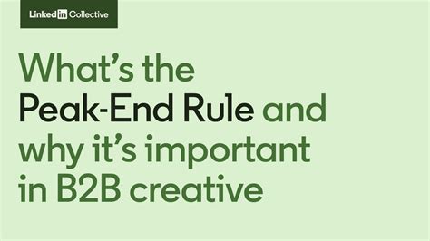 Linkedin Collective On Linkedin Whats The Peak End Rule And Why Its Important In B2b Creative