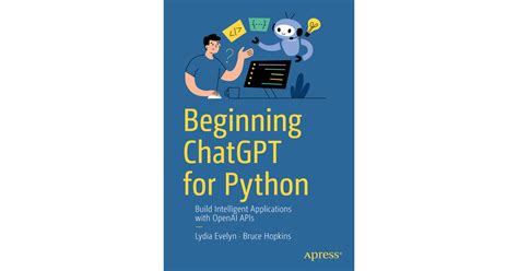 Beginning Chatgpt For Python Build Intelligent Applications With