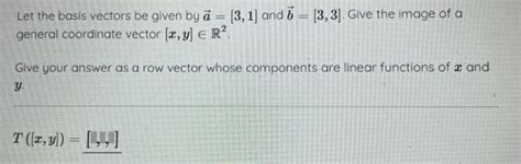 Solved Let The Basis Vectors Be Given By A And Chegg