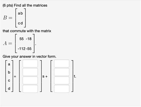 Solved 6 Pts Find All The Matrices B Abcd That Commute