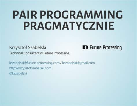 Pair Programming Pragmatycznie Krzysztof Szabelski Ppt