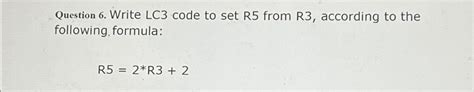 Solved Question 6 ﻿write Lc3 ﻿code To Set R5 ﻿from R3