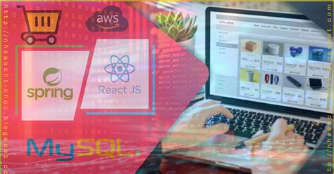 Chia Sẻ Khóa Học Xây Dựng Nền Tảng Thương Mại Điện Tử Sử Dụng Spring Boot React MySQL Và AWS