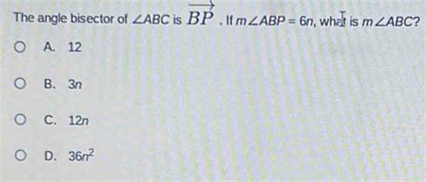 Solved The Angle Bisector Of ∠ Abc Is Vector Bp If M∠ Abp 6n What Is M∠ Abc A 12 B 3n C