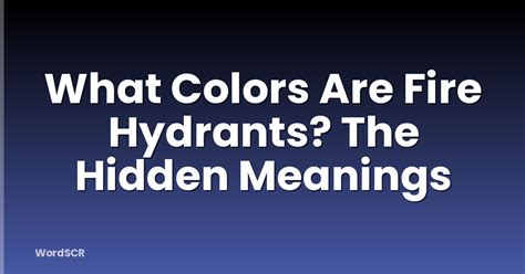 What Colors Are Fire Hydrants The Hidden Meanings Wordscr